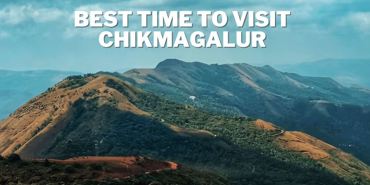 What’s the Best Time to Visit Chikmagalur? Plan Your Trip